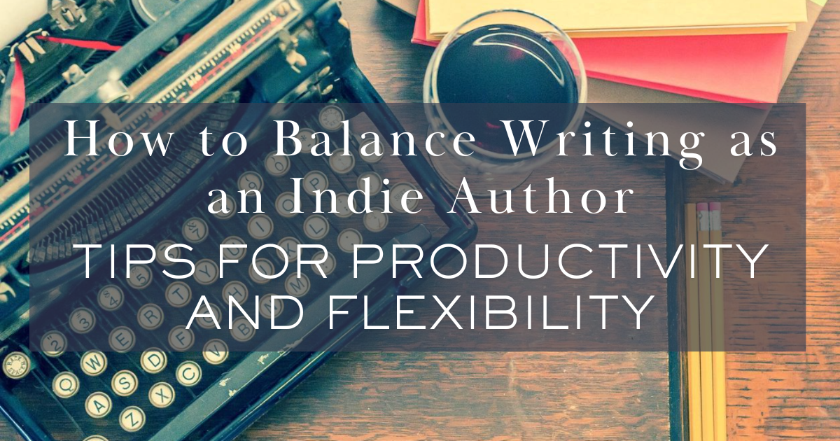 How to Balance Writing as an Indie Author: Tips for Productivity and ...