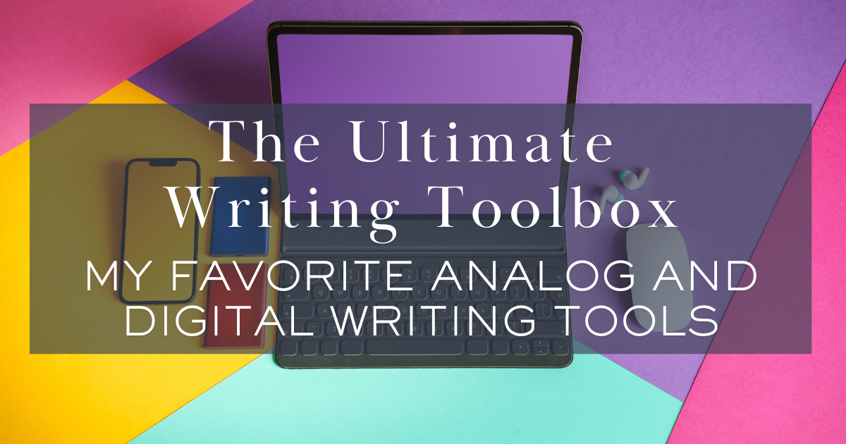 The Ultimate Writing Toolbox: My Favorite Analog & Digital Writing ...